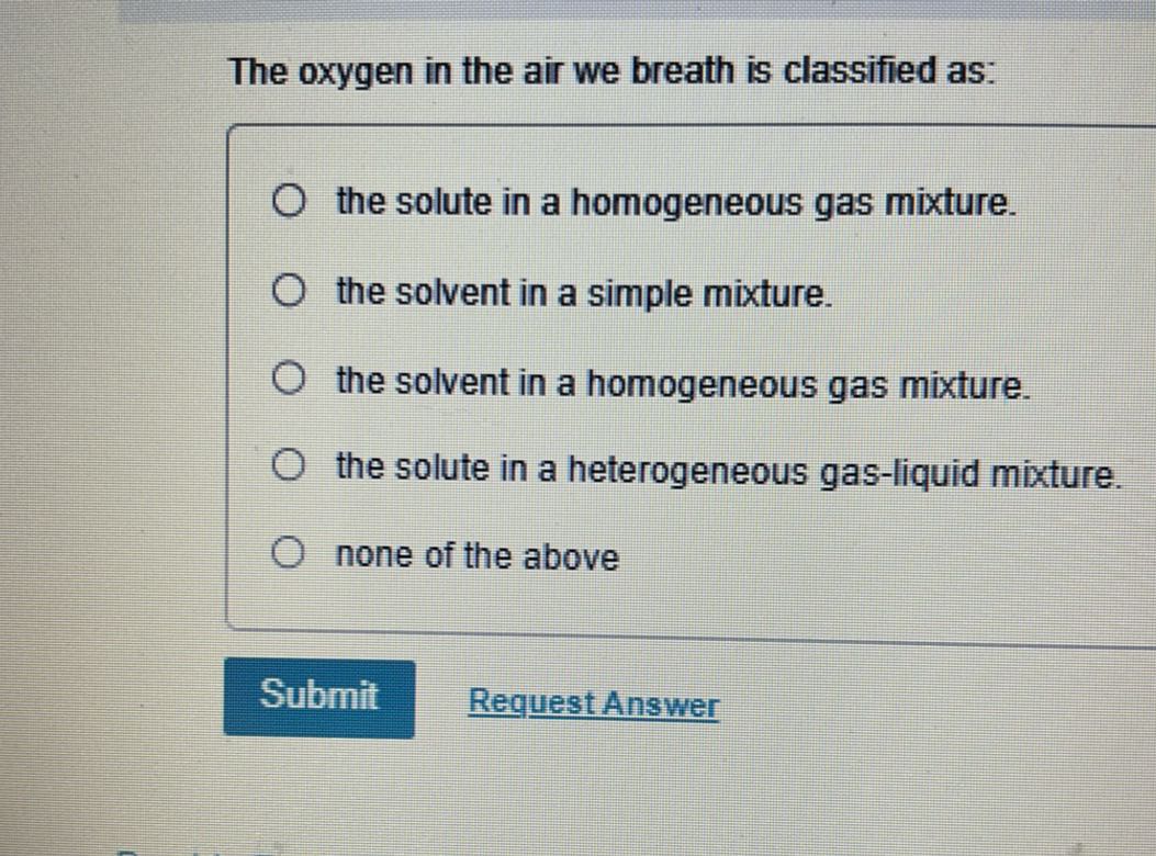 The oxygen in the air we breath is classified as: the solute in a ...