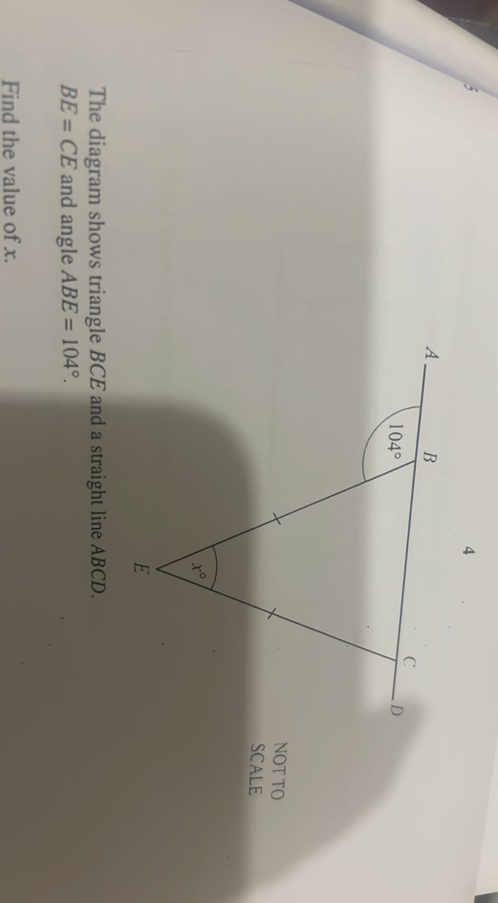 4 The diagram shows triangle B C E and a straight line A B C D. B E=C E and angle A B E=104^∘ ...