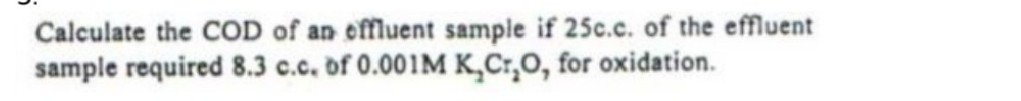 [GET ANSWER] Calculate the COD of an offluent sample if 25 c.c. of the ...