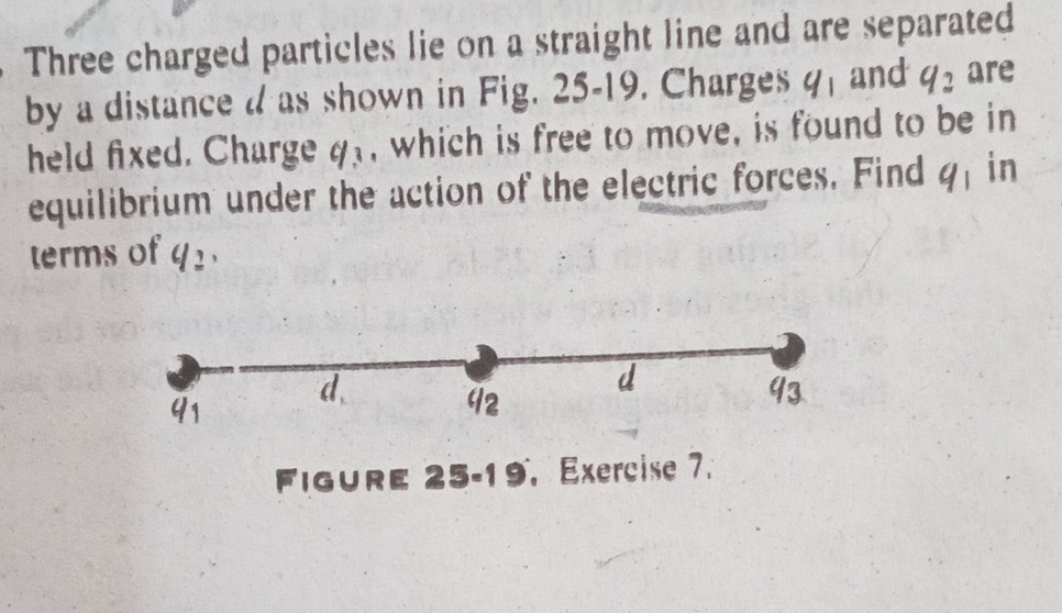 three charged particles lie on a straight line and are separated by a distance d as shown in fig ...