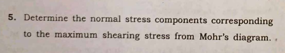 5. Determine the normal stress components corresponding to the maximum ...