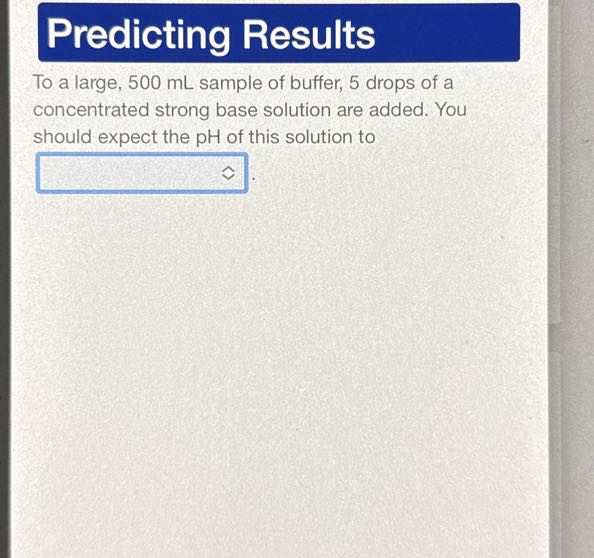 Predicting Results To a large, 500 mL sample of buffer, 5 drops of a ...