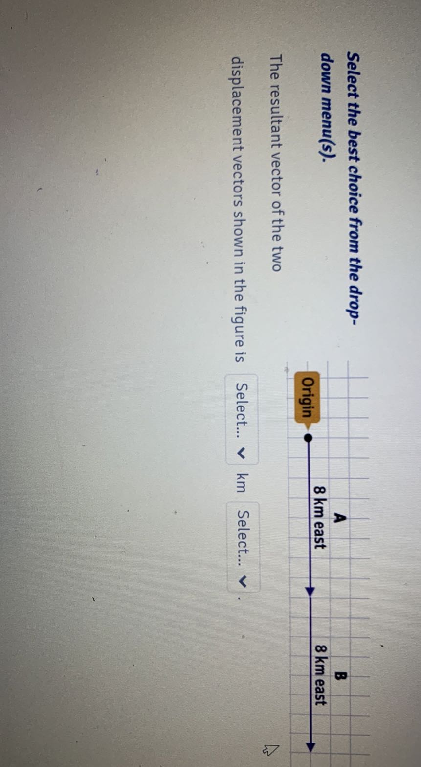 select the best choice from the dropdown menus the resultant vector of ...
