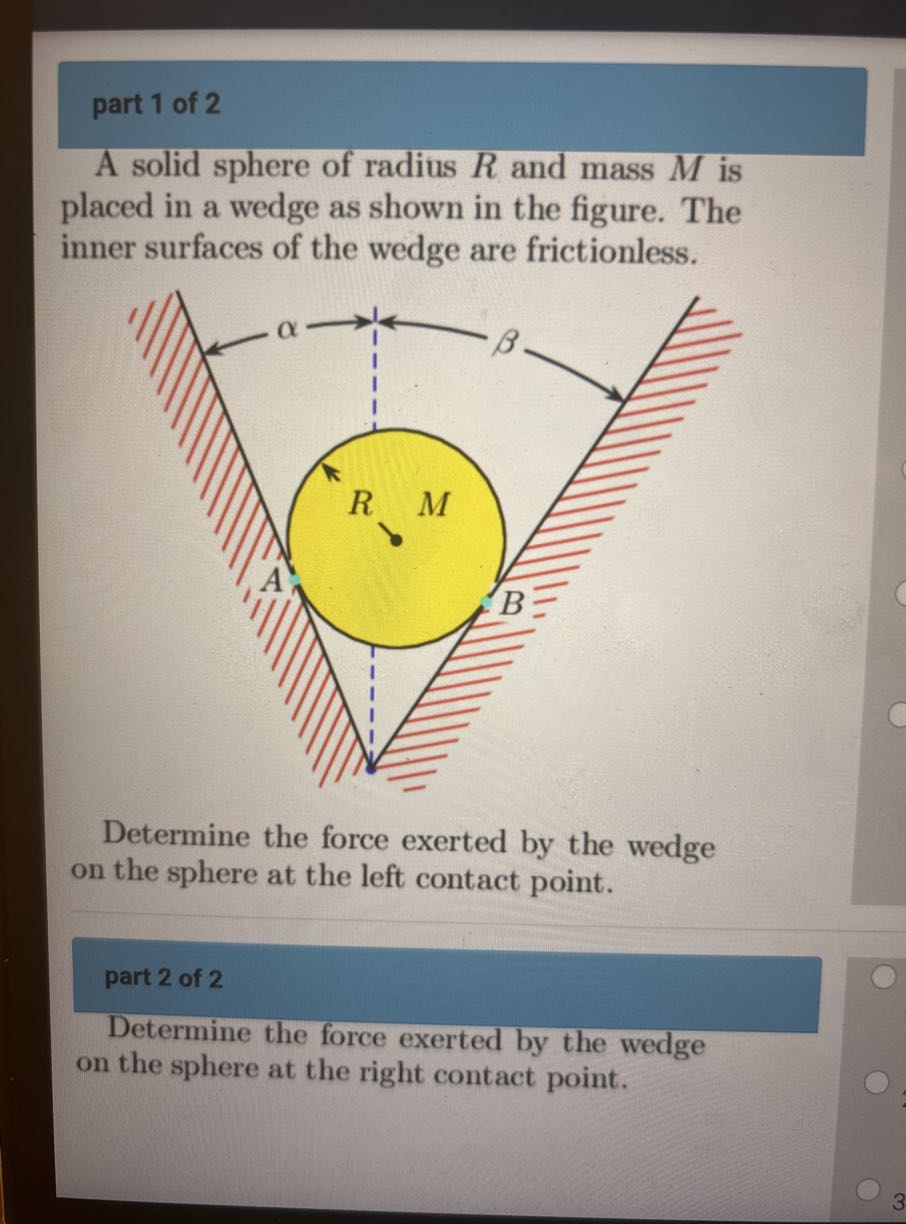 part 1 of 2 A solid sphere of radius R and mass M is placed in a wedge ...