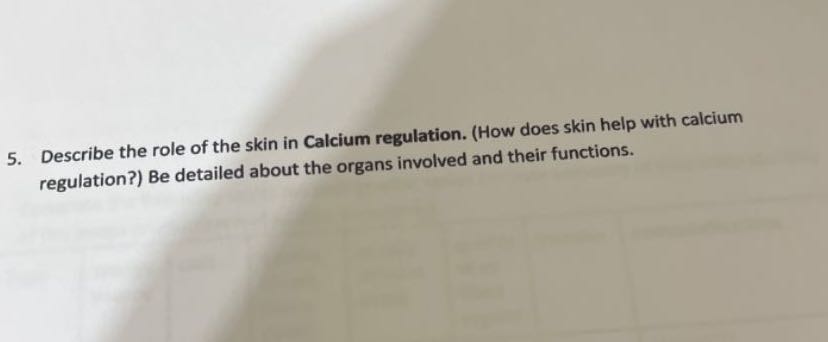 [GET ANSWER] 5. Describe the role of the skin in Calcium regulation ...