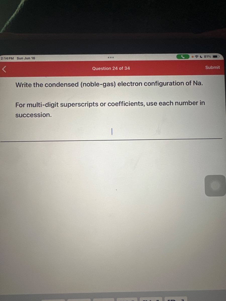 2:14 PM Sun Jun 16 81 % Question 24 of 34 Submit Write the condensed ...