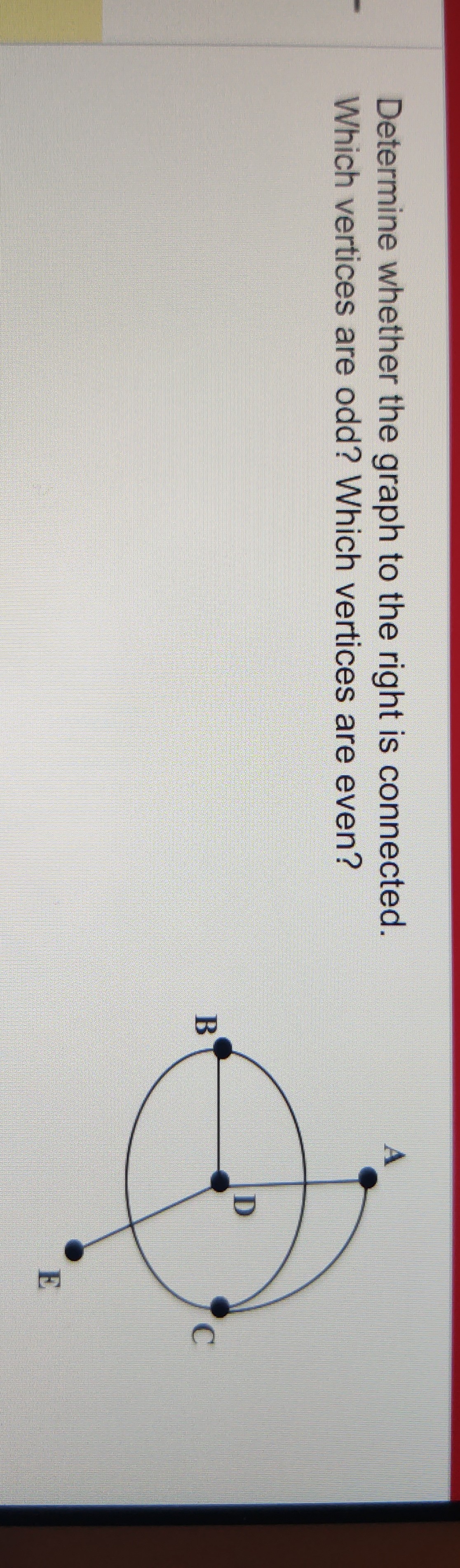 determine whether the graph to the right is connected which vertices are odd which vertices are ...
