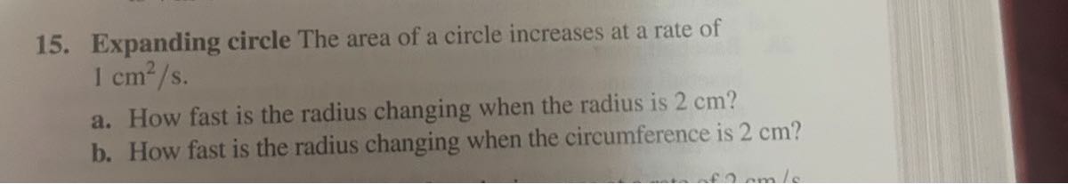 15. Expanding circle The area of a circle increases at a rate of 1 cm^2 ...