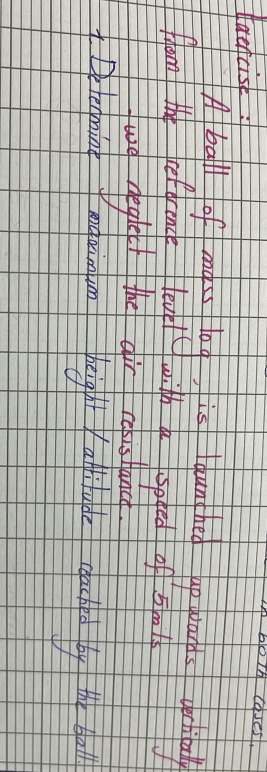 laercise: A ball of mass log , is launched up wards verticatly from the ...