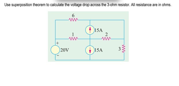 Use superposition theorem to calculate the voltage drop across the 3 -ohm resistor. All ...