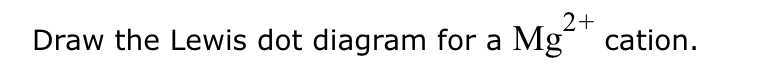 draw the lewis dot diagram for a mathrmmg2 cation