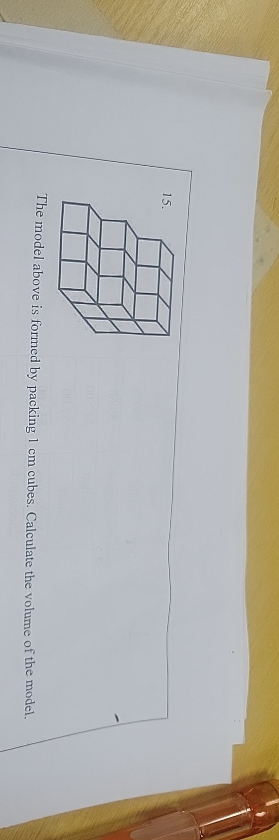 15. The model above is formed by packing 1 cm cubes. Calculate the ...