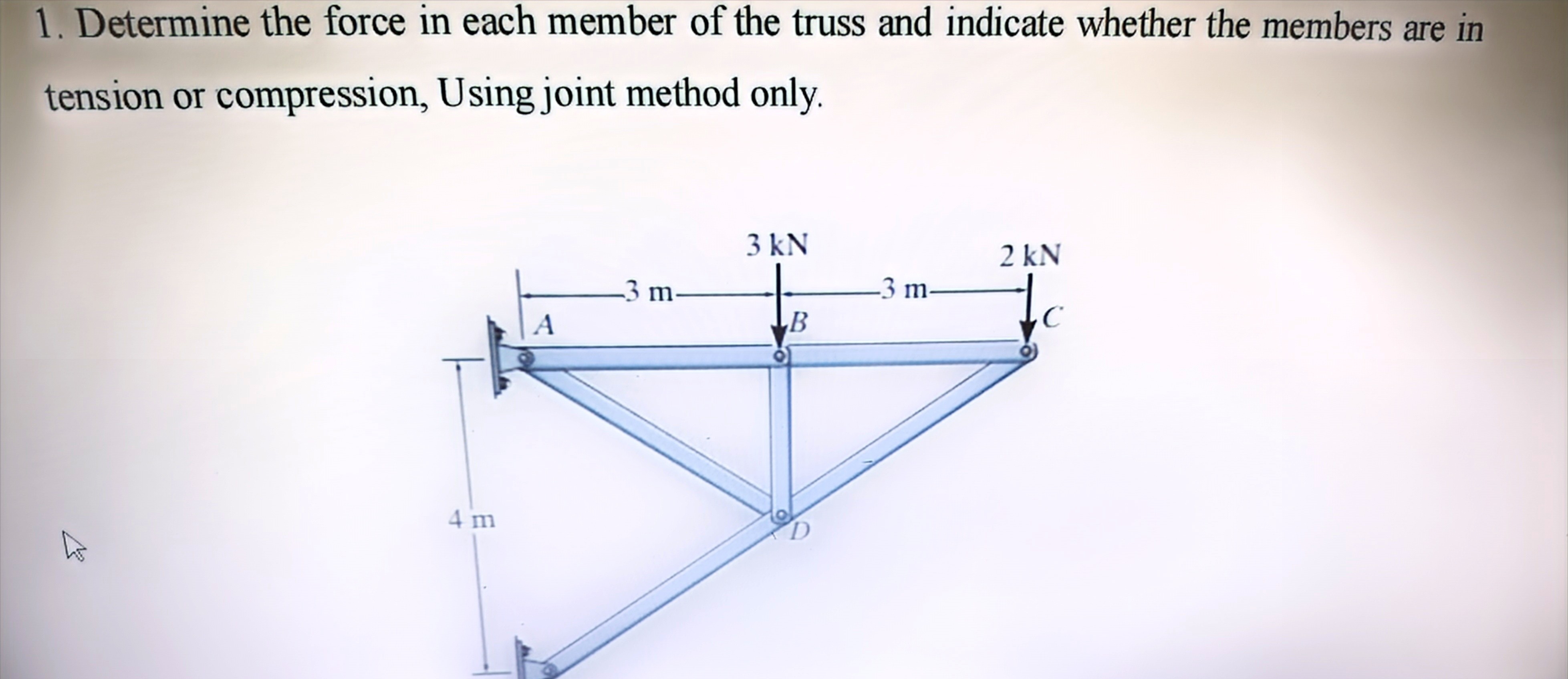 1. Determine the force in each member of the truss and indicate whether the members are in ...