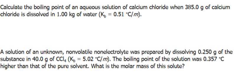 calculate the boiling point of an aqueous solution of calcium chloride when 3850 g of calcium ...