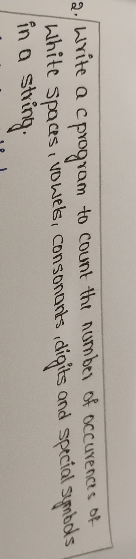 2. Write a cprogram to count the number of occurences of White spaces, vowels, consonants ...