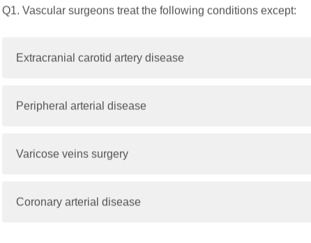 Q1. Vascular surgeons treat the following conditions except: Extracranial carotid artery disease ...