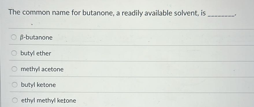 the common name for butanone a readily available solvent is qquad beta ...