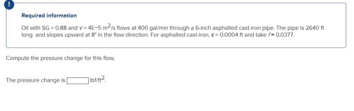 ! Required information Oil with SG=0.88 and v=4 E-5 m^2 / s flows at ...