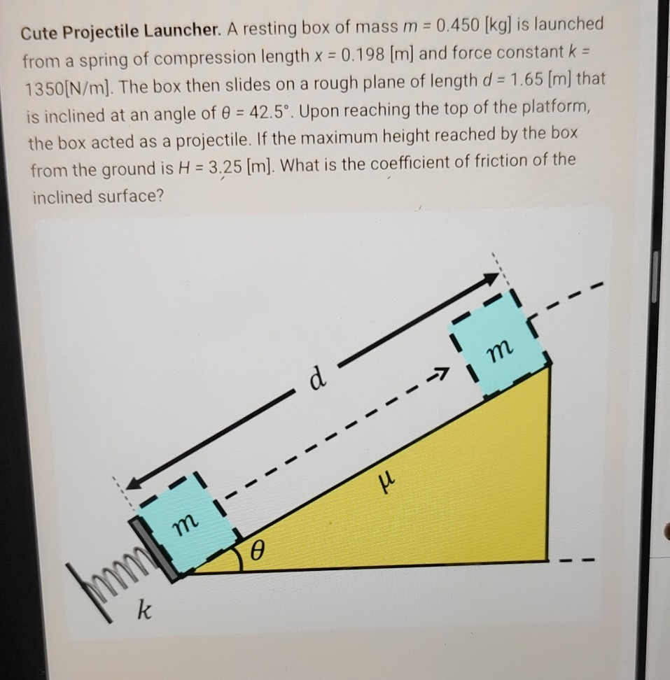 Cute Projectile Launcher. A resting box of mass m=0.450[ kg] is ...