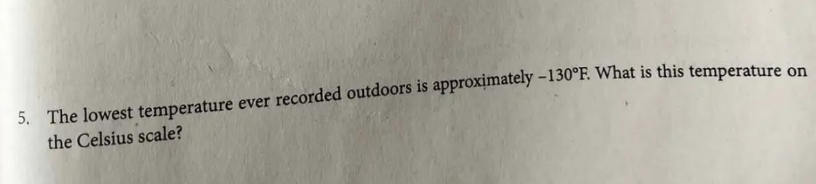 5. The lowest temperature ever recorded outdoors is approximately -130 ...