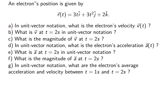 SOLVED: An electron"s position is given by r⃗(t)=3 t î+3 t^2ĵ+2 k̂ . a) In unit-vector notation ...