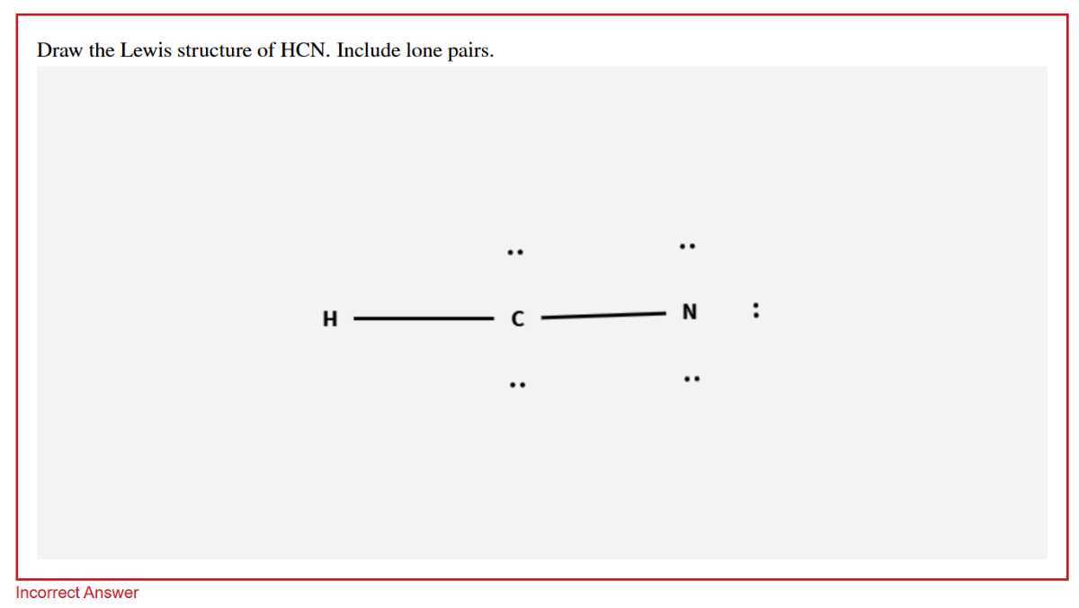 Draw The Lewis Structure Of Hcn Include Lone Pairs H C N Incorrect Answer