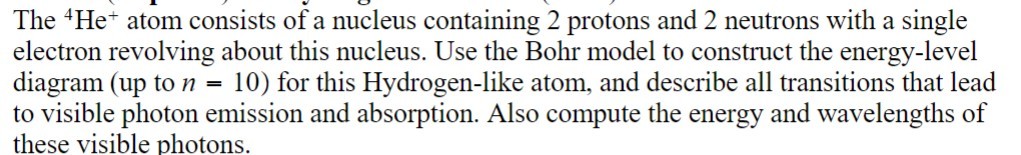 The ^4He^+atom consists of a nucleus containing 2 protons and 2 ...
