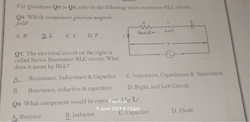 For Questions Q6 to Q8, refer to the following series resonance RLC circuit Q6. Which component ...