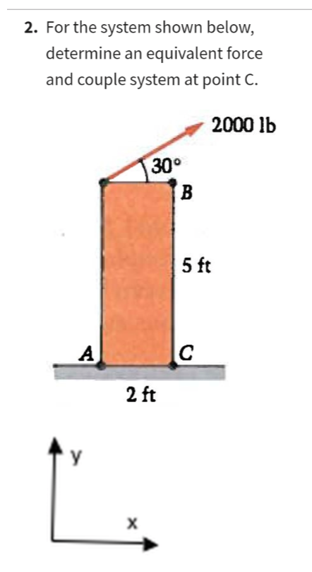 SOLVED: 2. For the system shown below, determine an equivalent force and couple system at point C.