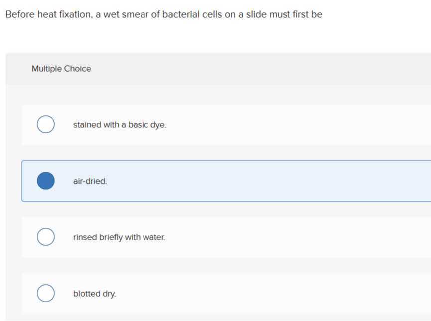 before heat fixation a wet smear of bacterial cells on a slide must ...