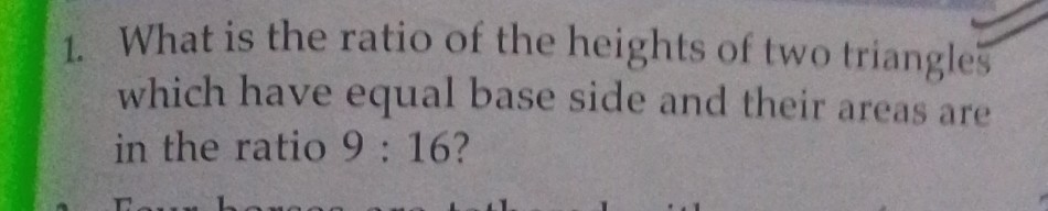 1 what is the ratio of the heights of two triangles which have equal ...