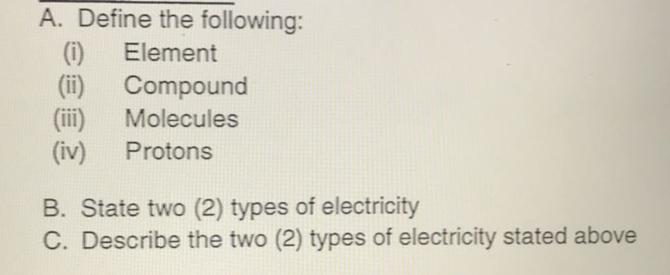 A. Define the following: (i) Element (ii) Compound (iii) Molecules (iv ...