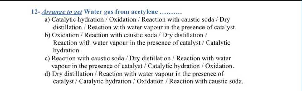 12- Arrange to get Water gas from acetylene ........... a) Catalytic ...