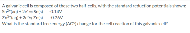a galvanic cell is composed of these two half cells with the standard ...