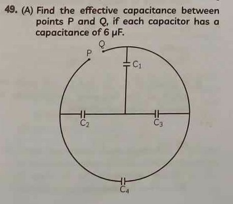 49. (A) Find the effective capacitance between points P and Q, if each capacitor has a ...