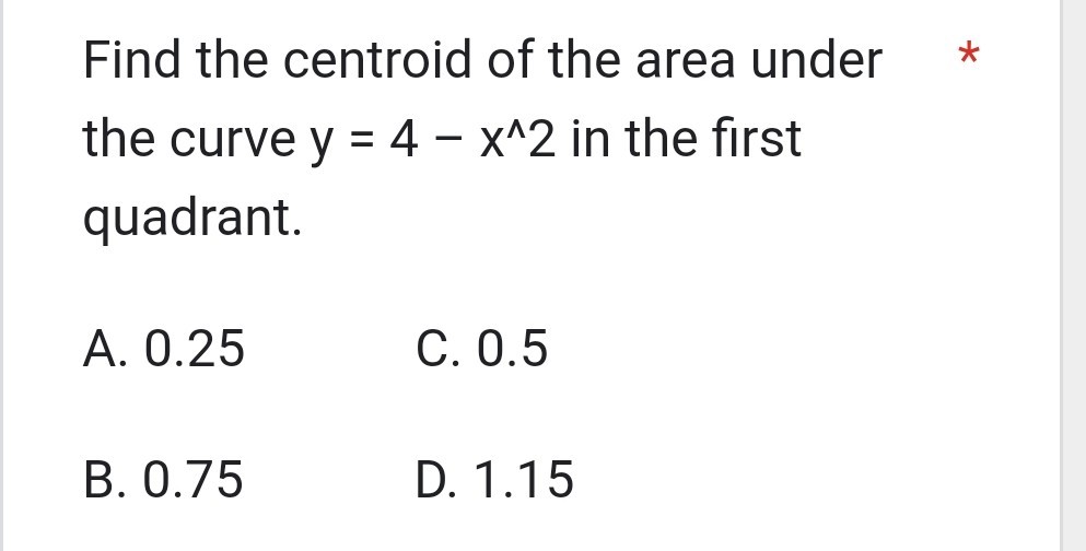 Find the centroid of the area under * the curve y=4-x^∧ 2 in the first ...