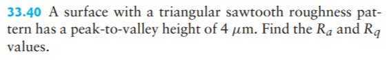 33.40 A surface with a triangular sawtooth roughness pattern has a peak ...