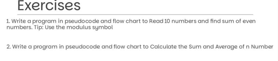Exercises 1. Write a program in pseudocode and flow chart to Read 10 ...