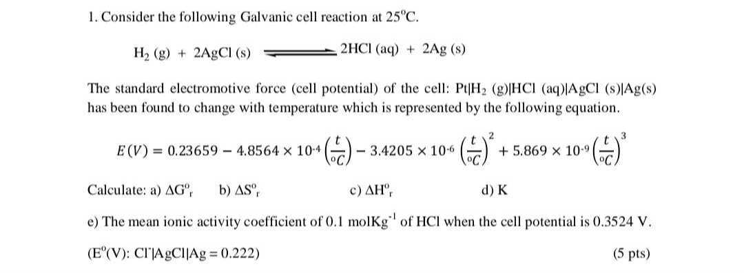 1. Consider the following Galvanic cell reaction at 25^∘C. H2( g)+2 ...