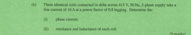 b three identical coils connected in delta across 415 mathrmv 50 mathrmhz 3 phase supply take a ...