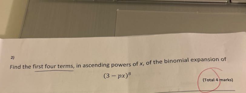 2) Find the first four terms, in ascending powers of x, of the binomial expansion of (3-p x)^8 ...