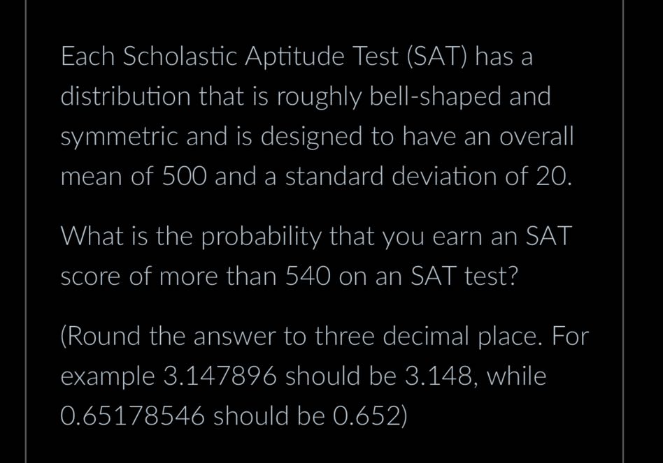 Each Scholastic Aptitude Test (SAT) has a distribution that is roughly ...
