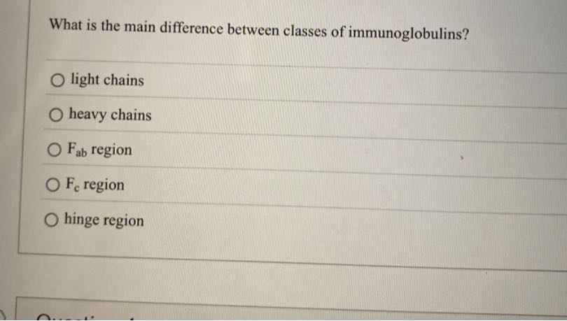 What is the main difference between classes of immunoglobulins? light ...