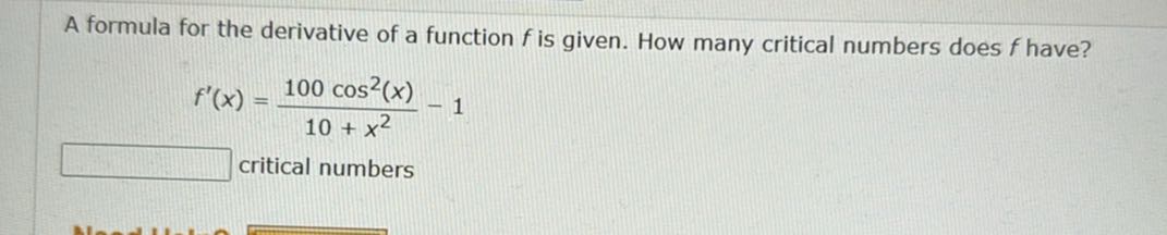 A formula for the derivative of a function f is given. How many critical numbers does f have? f ...