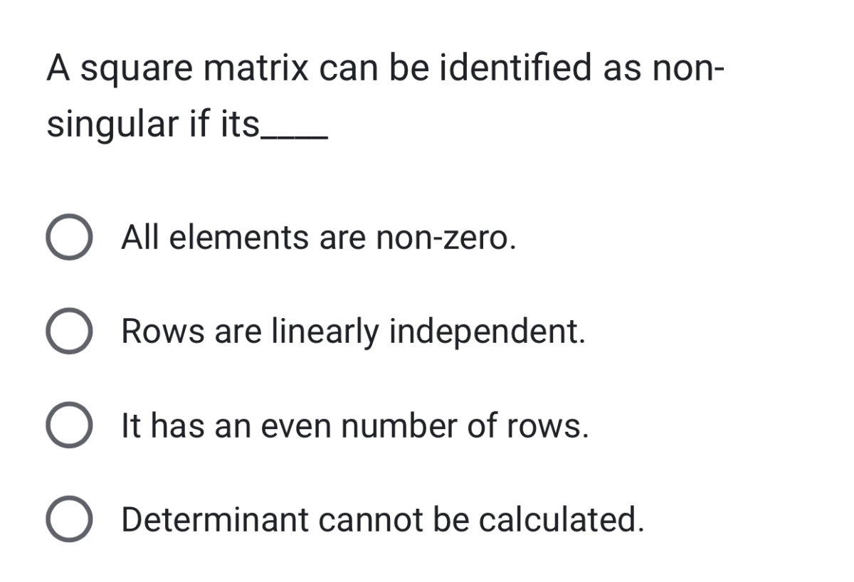 A square matrix can be identified as nonsingular if its All elements are non-zero. Rows are ...
