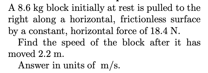 A 8.6 kg block initially at rest is pulled to the right along a horizontal, frictionless surface ...