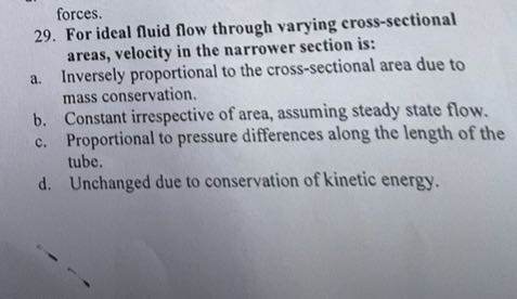 forces. 29. For ideal fluid flow through varying cross-sectional areas ...