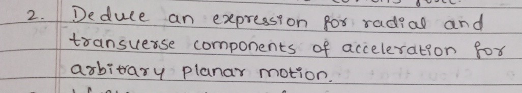 2. Deduce an expression for radial and transverse components of ...