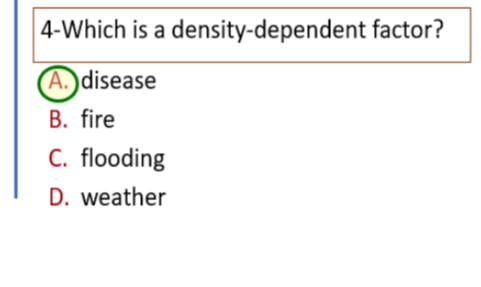 4-Which is a density-dependent factor? A. disease B. fire C. flooding D ...