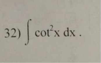 32) ∫cot ^2 x d x.